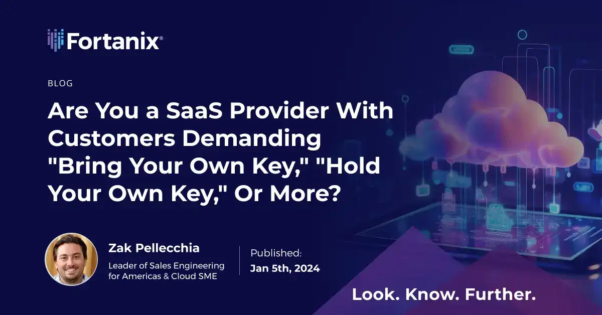 SaaS Provider with customers demanding BYOK HYOK | Fortanix