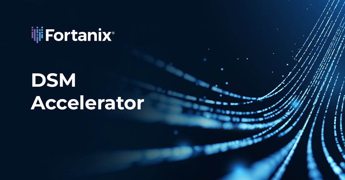 DSM Accelerator | Data Security Manager | Fortanix