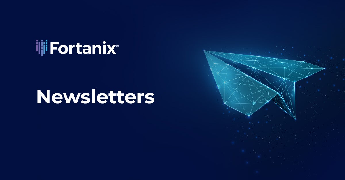Newsletters | Fortanix
