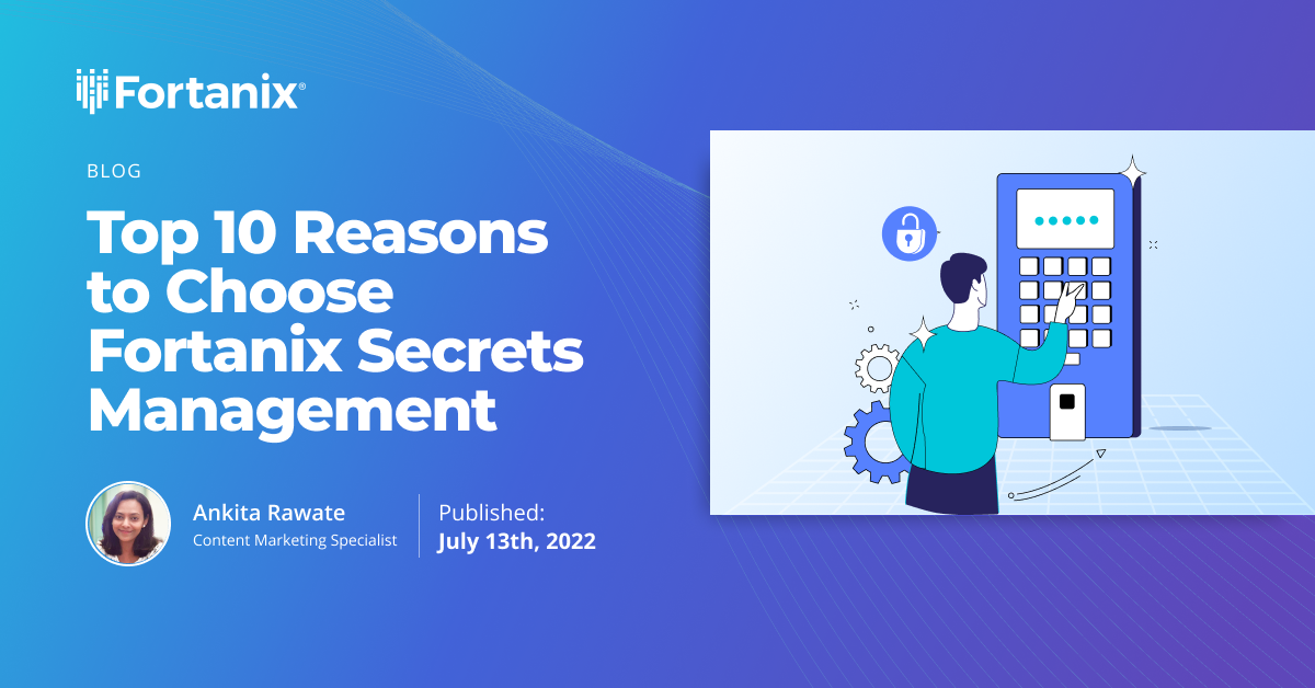 Top 10 Reasons to Choose Fortanix Secrets Management | Fortanix