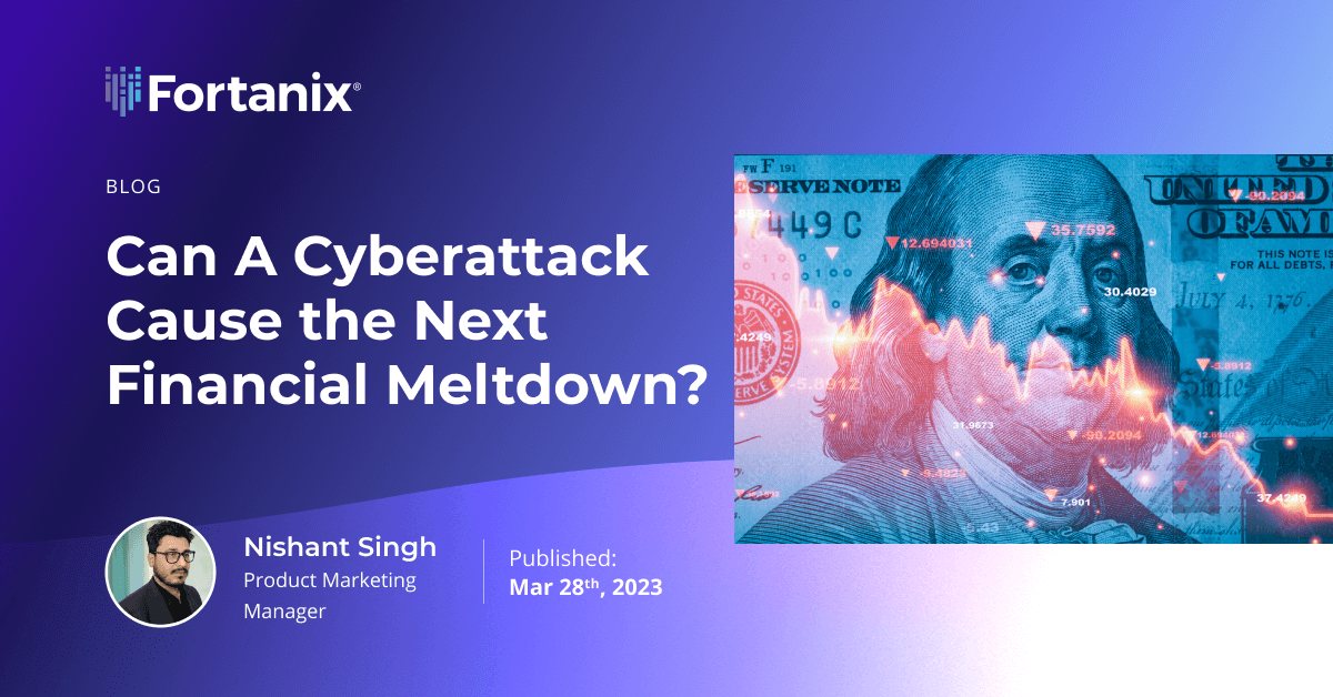 Can A Cyberattack Cause the Next Financial Meltdown | Fortanix