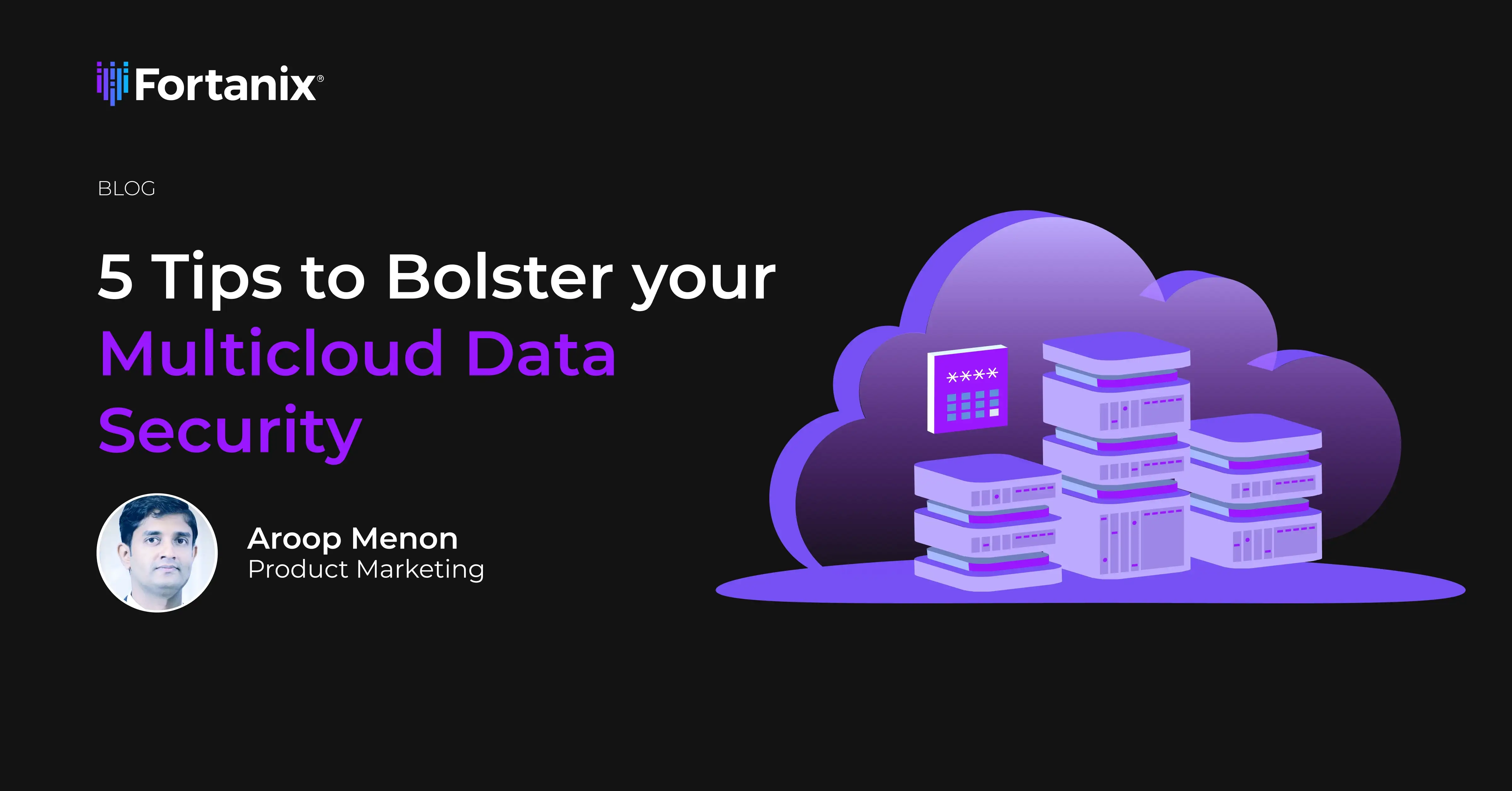 5 Tips to Bolster your Multicloud Data Security | Fortanix