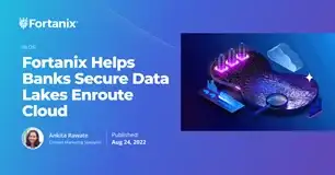 Fortanix Helps Banks Secure Data Lakes Enroute Cloud | Fortanix