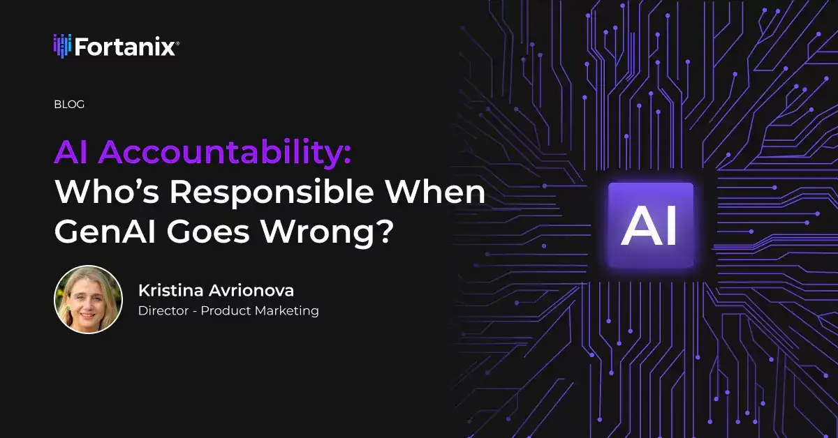 AI Accountability: Who’s Responsible When GenAI Goes Wrong | Fortanix