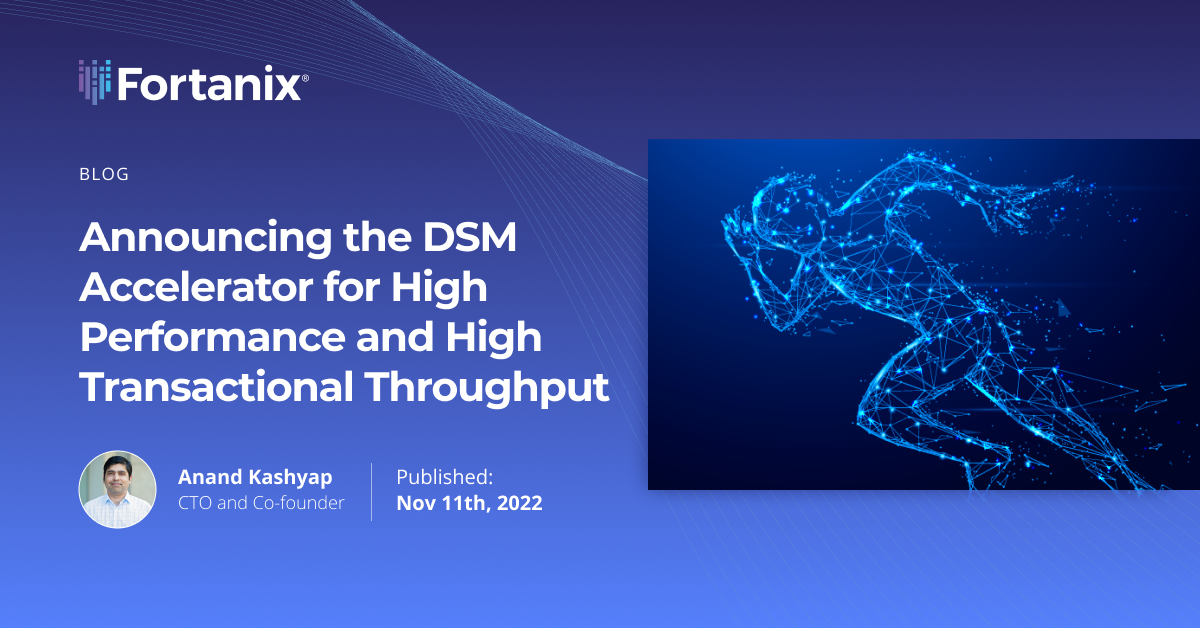 DSM Accelerator for High Performance & Transactional Throughput | Fortanix