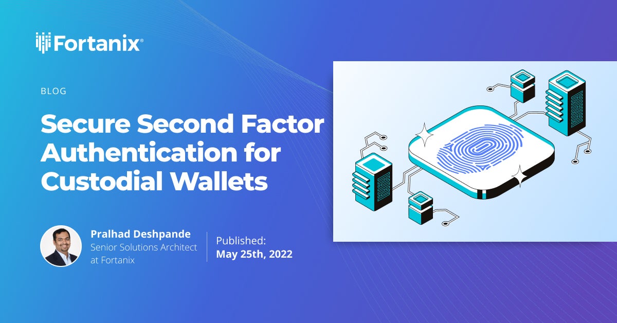Secure Second Factor Authentication for Custodial Wallets | Fortanix