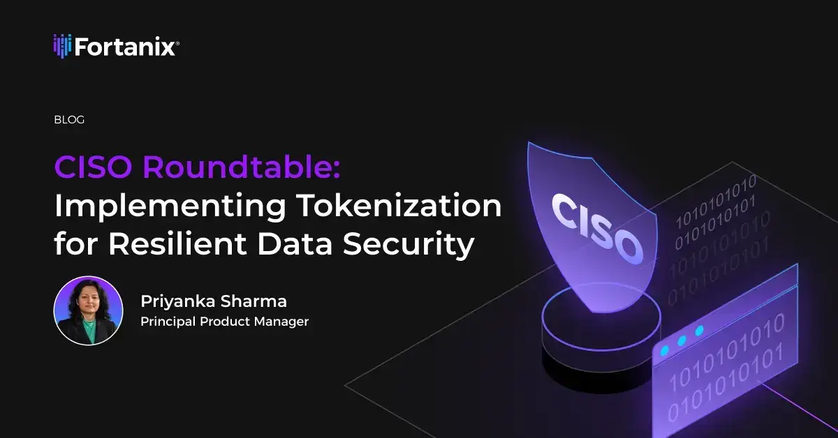 CISO Roundtable: Implementing Tokenization for Resilient Data Security | Fortanix