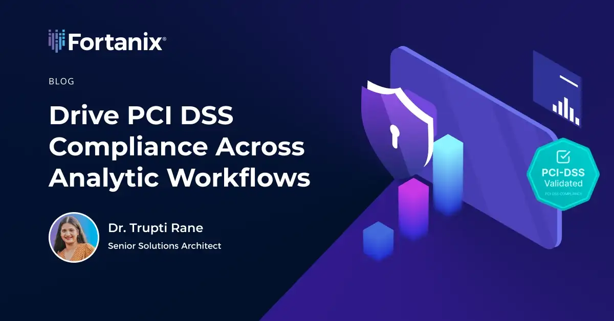 Drive PCI DSS Compliance Across Analytic Workflows | Fortanix