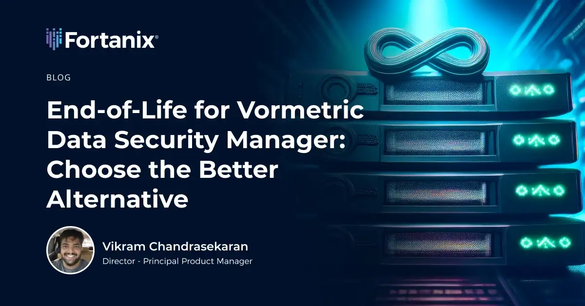EOL for Vormetric: Choose the Better Alternative | Fortanix