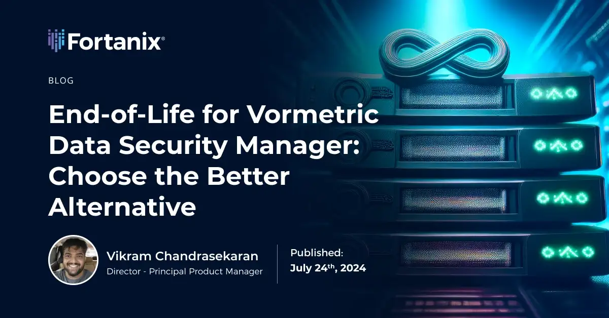 EOL for Vormetric: Choose the Better Alternative | Fortanix
