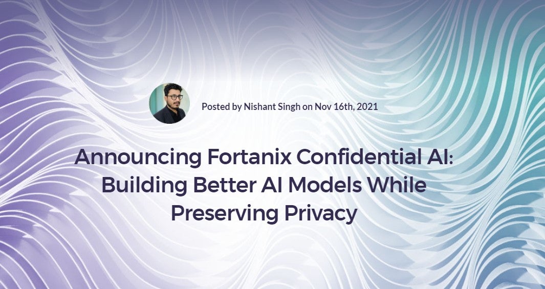 Confidential AI to Build Better Models While Preserving Privacy | Fortanix