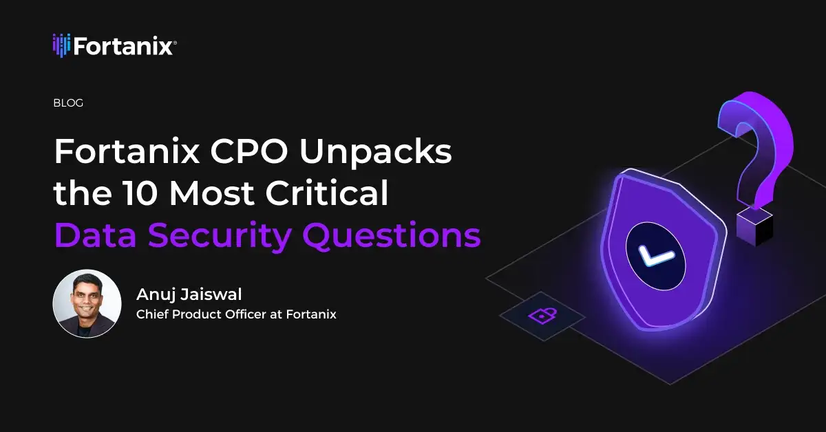 The 10 Most Critical Data Security Questions | Fortanix