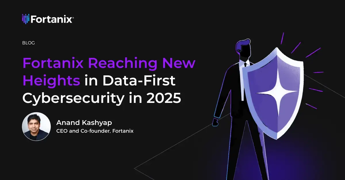Fortanix Reaching New Heights in Data-First Cybersecurity | Fortanix