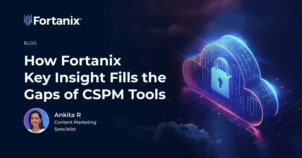 How Fortanix Key Insight Fills the Gaps of CSPM Tools | Fortanix