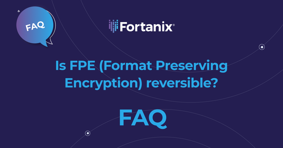 Is FPE (Format Preserving Encryption) reversible | Fortanix Is FPE (Format Preserving Encryption) reversible | Fortanix