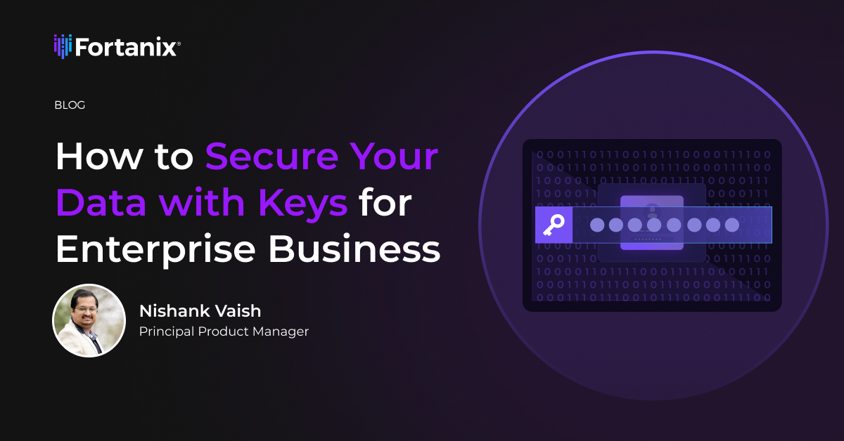 How to Secure Your Data with Keys for Enterprise Business | Fortanix
