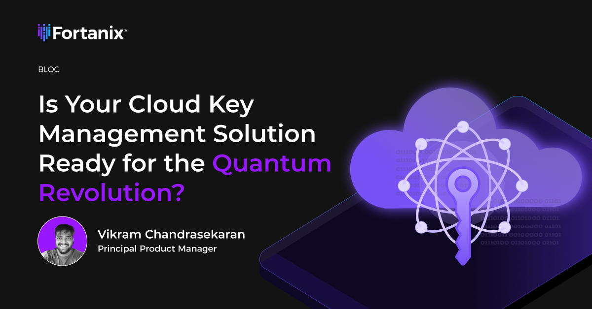 Is Your Cloud Key Management Solution Ready for Quantum Revolution | Fortanix