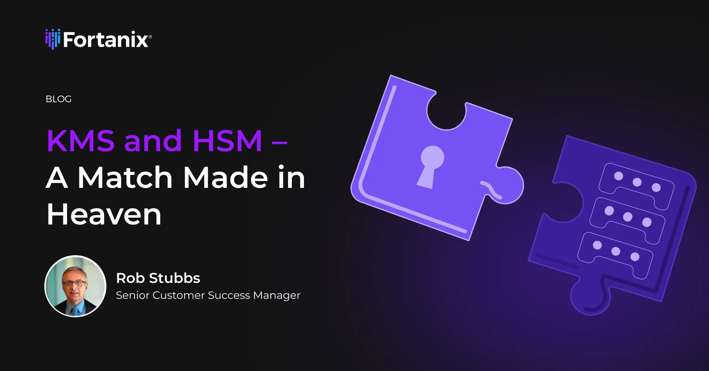KMS & HSM – a Match Made in Heaven | Fortanix