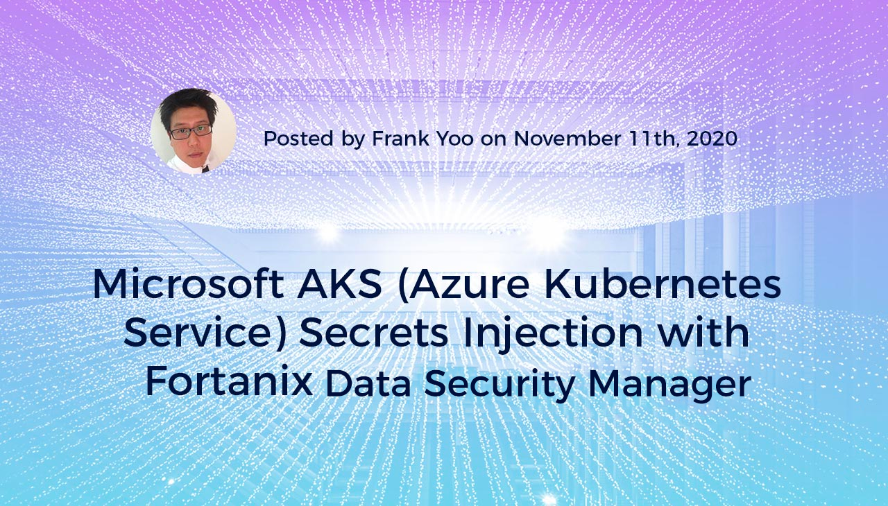 Microsoft Aks Azure Kubernetes Service Secrets Injection With Fortanix Dsm Fortanix