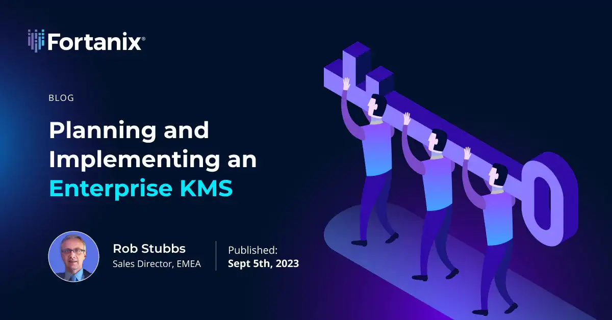 Planning and Implementing an Enterprise KMS | Fortanix