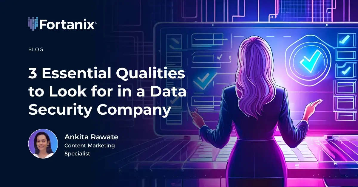 Qualities to Look for in a Data Security Company | Fortanix