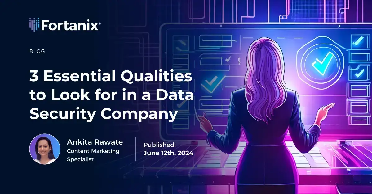 Qualities to Look for in a Data Security Company | Fortanix