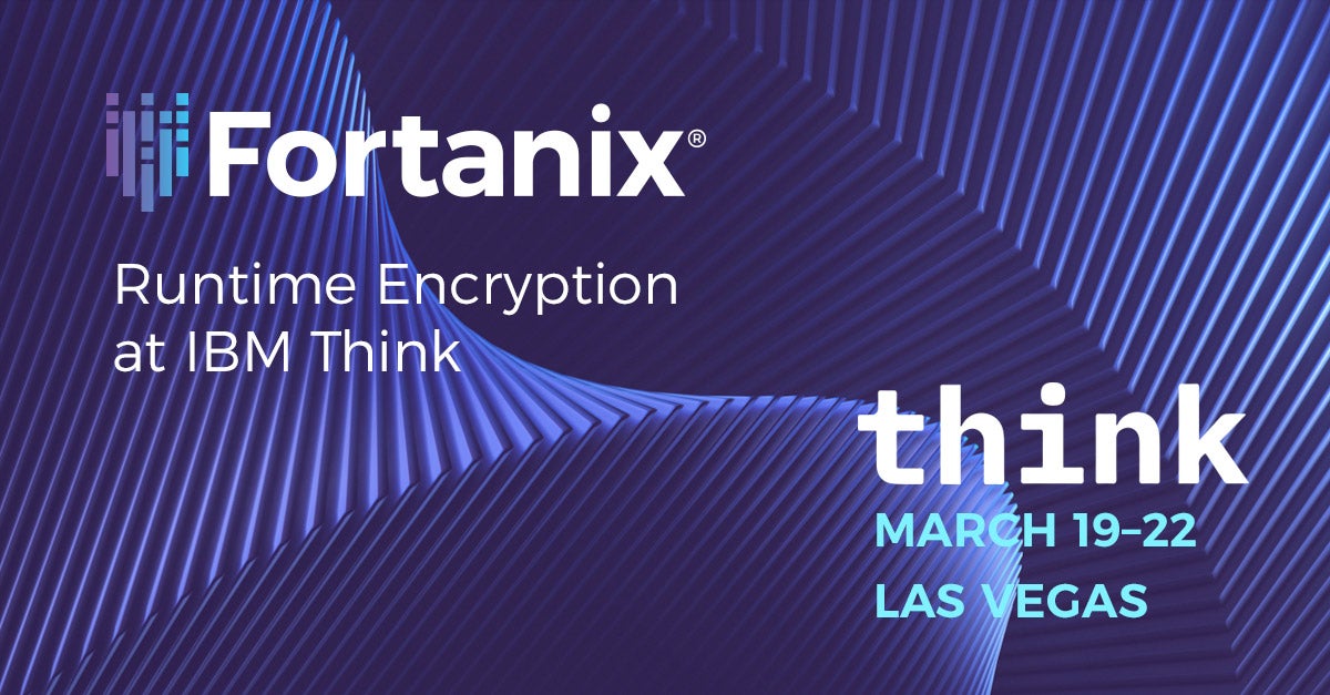Showcasing Runtime Encryption® at IBM Think | Fortanix