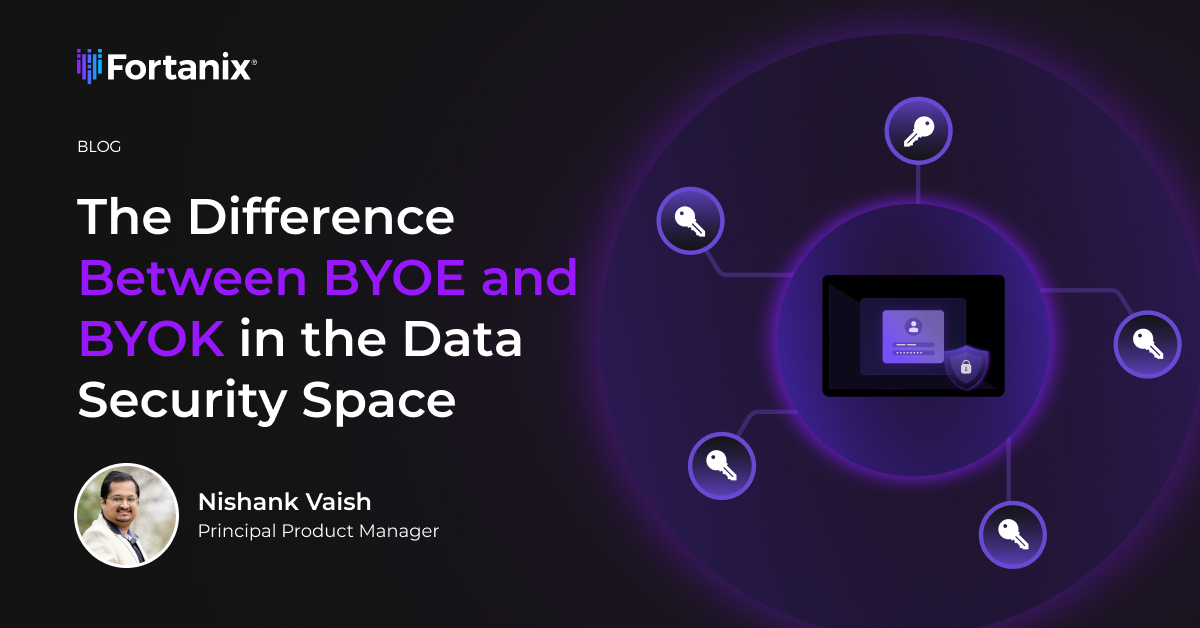 Difference Between BYOE & BYOK in Data Security Space | Fortanix