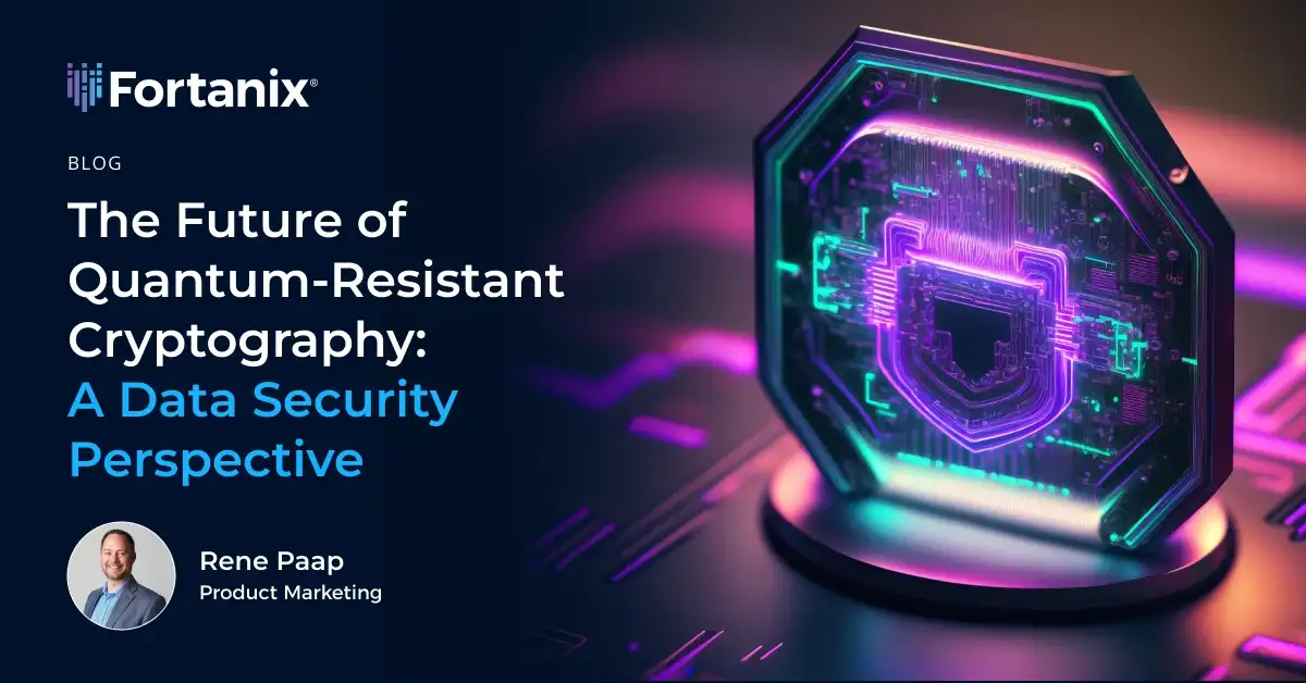 The Future Of Quantum Resistant Cryptography Fortanix
