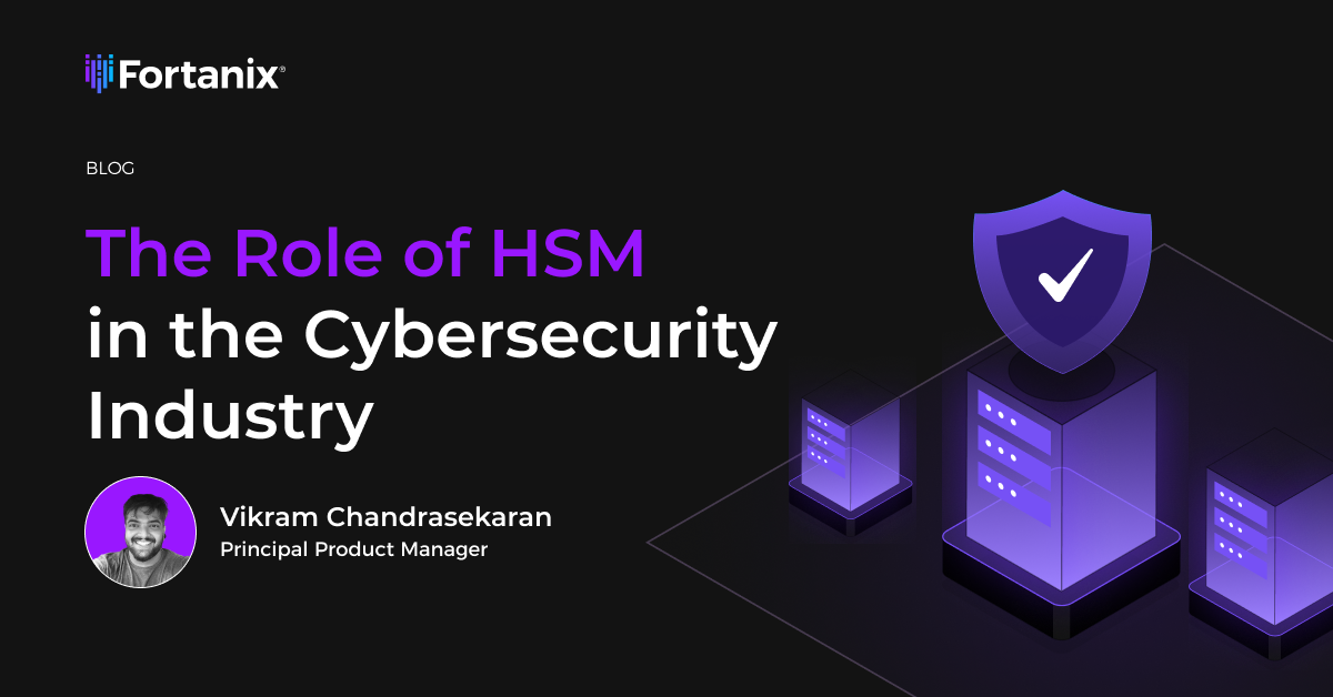 The Role of HSM in the Cybersecurity Industry | Fortanix