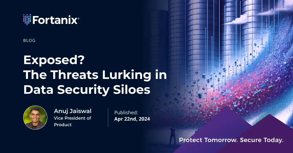 Exposed? The Threats Lurking in Data Security Silos | Fortanix