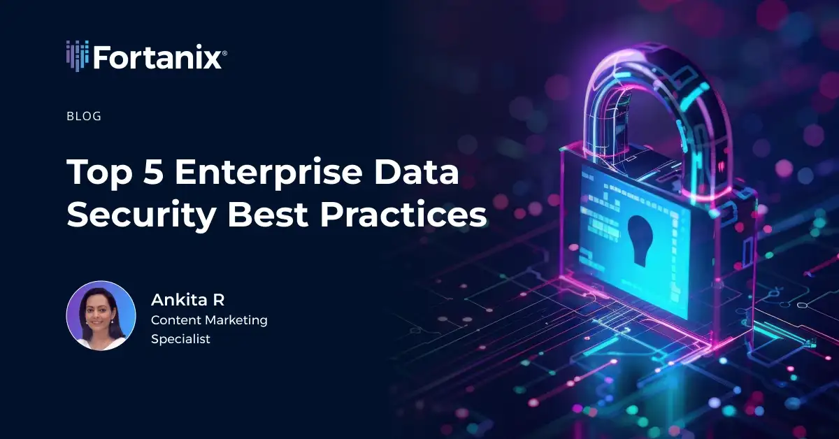 Top 5 Enterprise Data Security Best Practices | Fortanix