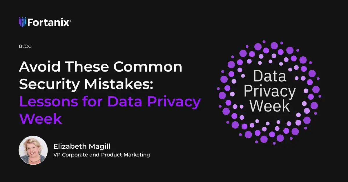 Top Data Security Mistakes to Avoid This Data Privacy Week | Fortanix