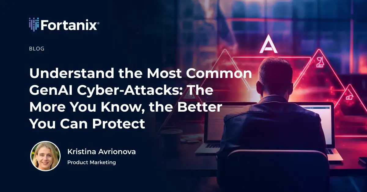 Uncover Common GenAI Cyber-Attacks & Strengthen Defense | Fortanix