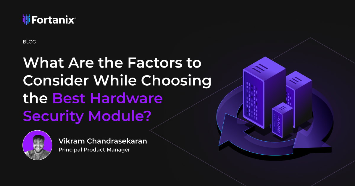 What are the factors to choose best hardware security module | Fortanix