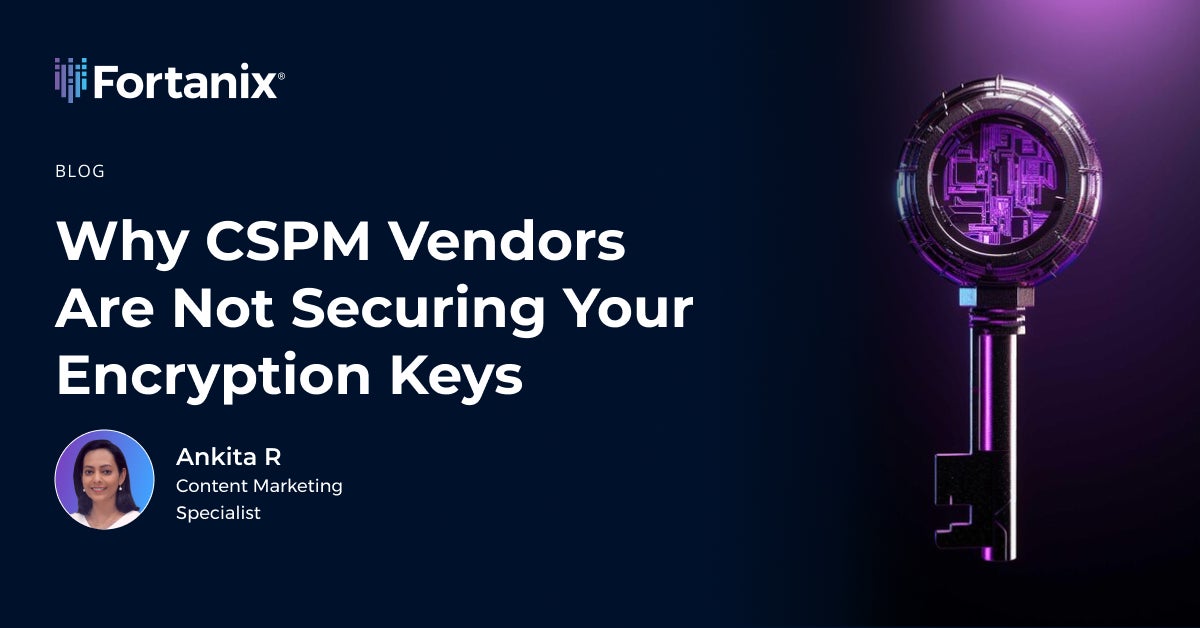 Why CSPM Vendors Are Not Securing Your Encryption Keys | Fortanix