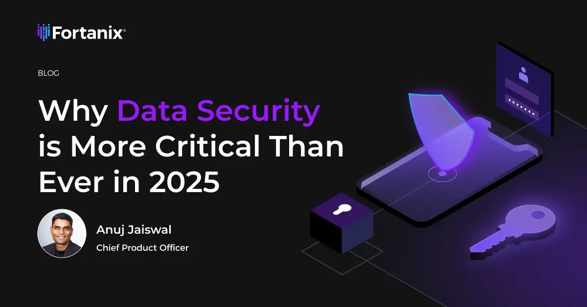 Why Data Security Is More Critical Than Ever Fortanix