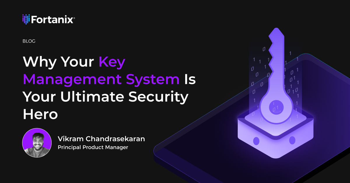 Why Your Key Management System is Your Ultimate Security | Fortanix