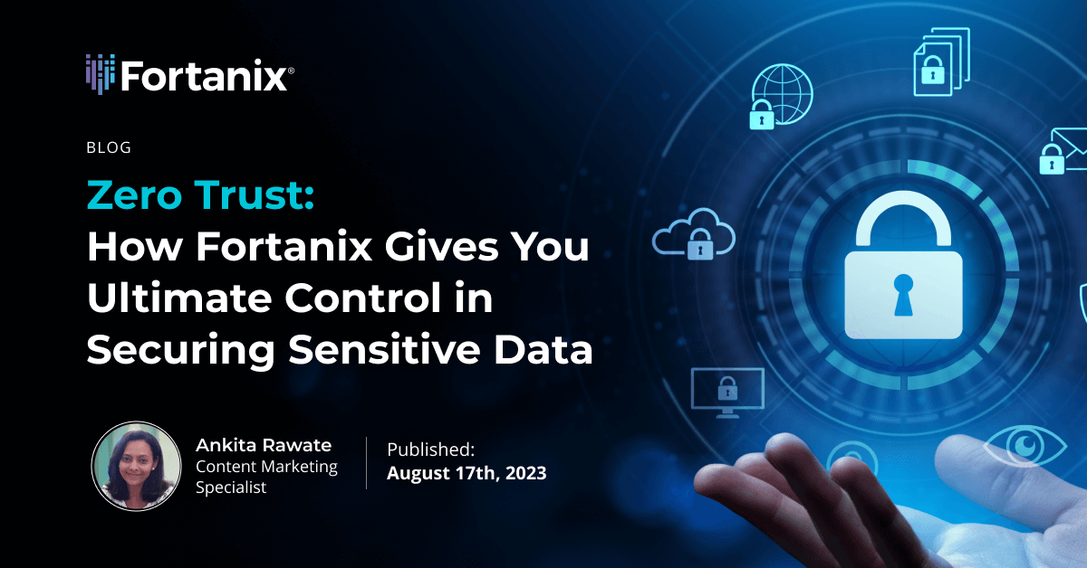 Zero Trust - Ultimate Control in Securing Sensitive Data | Fortanix