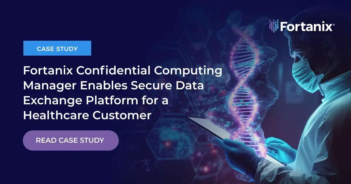 CCM Enables Secure Data Exchange Platform for a Healthcare Customer - Case Study | Fortanix
