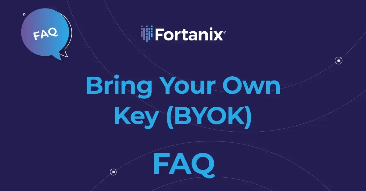 Bring Your Own Key (BYOK) | Fortanix