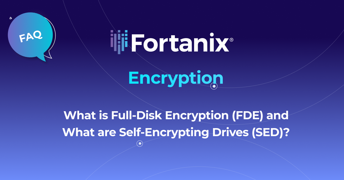 What is FDE & What are SED | Fortanix