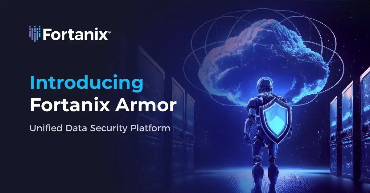 Unified Data Security Platform | Fortanix Armor | Fortanix Unified Data Security Platform | Fortanix Armor | Fortanix