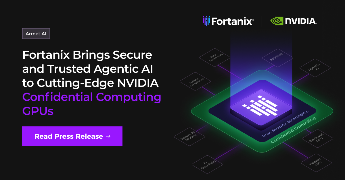 Fortanix Brings Secure and Trusted Agentic AI to Cutting-Edge NVIDIA Confidential Computing GPUs ...