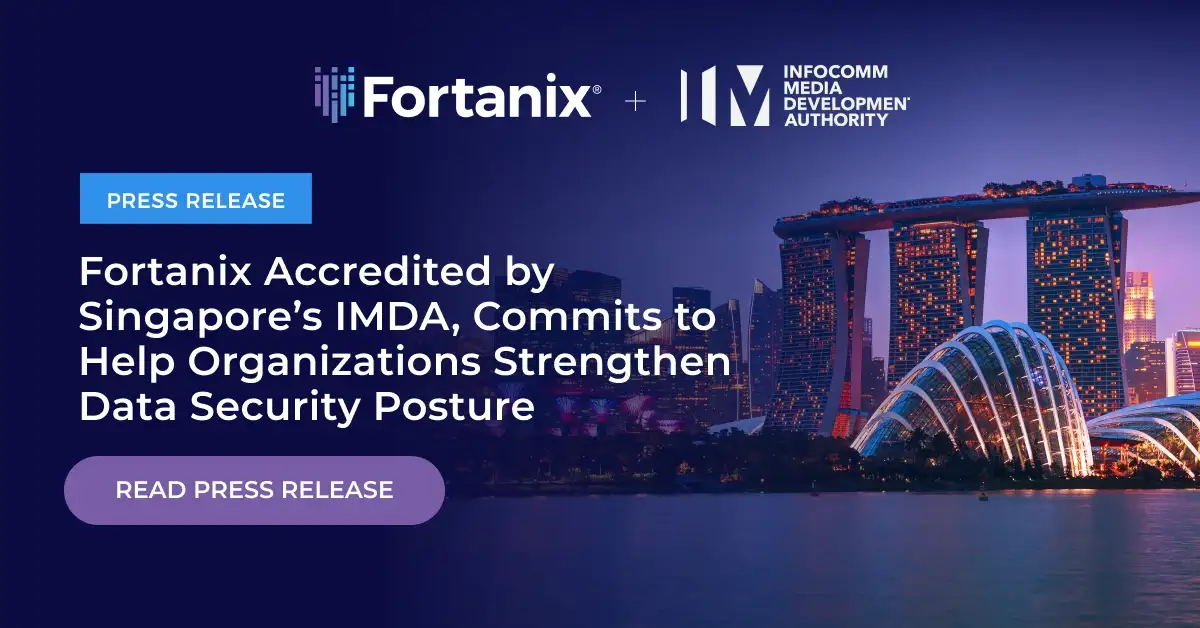 Fortanix Accredited by Singapore’s IMDA, Commits to Help Organisations ...