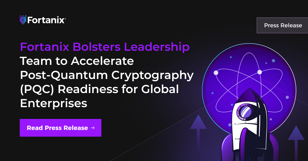 Fortanix Bolsters Leadership Team to Accelerate Post-Quantum Cryptography (PQC) Readiness for ...