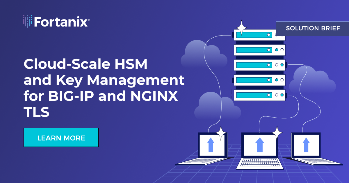 Cloud-Scale HSM and Key Management for BIG-IP and NGINX TLS | Fortanix