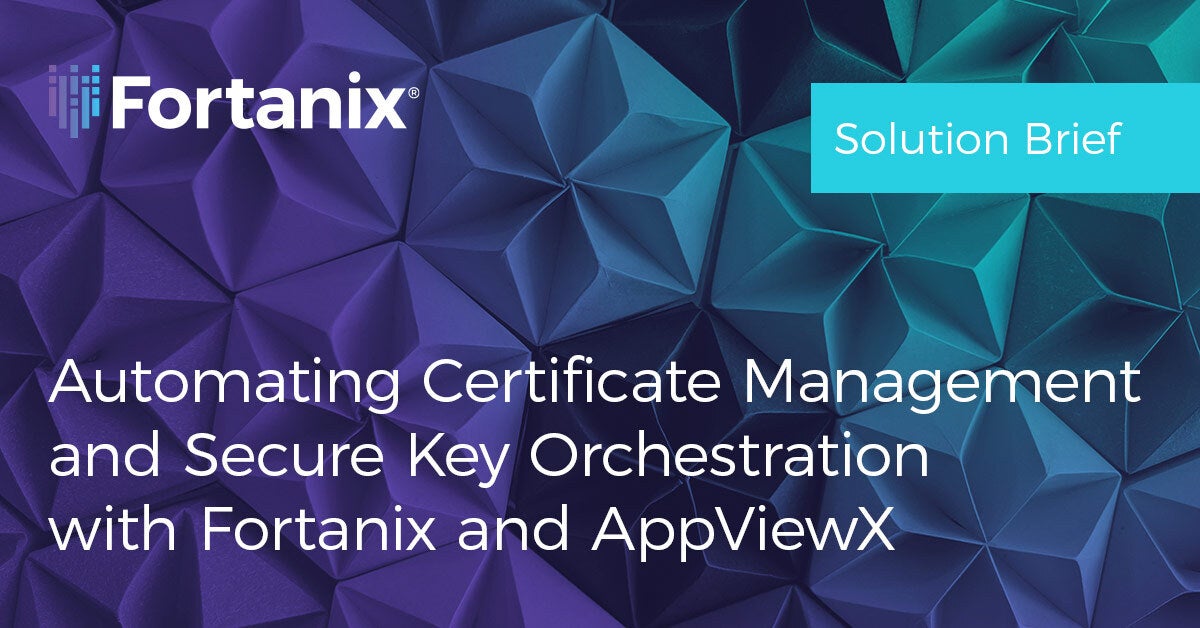 Automating Certificate Management And Secure Key Orchestration Fortanix