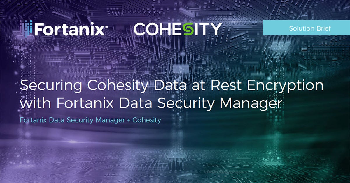 Securing Cohesity Data at Rest Encryption with Fortanix Data Security Manager | Fortanix