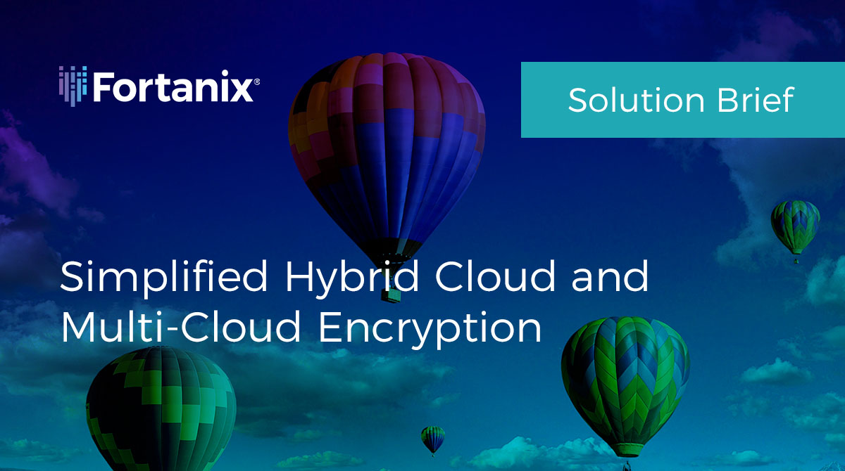 Simplified Hybrid Cloud and Multi-Cloud Encryption | Fortanix